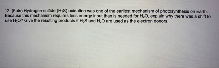 Solved 12. (6pts) Hydrogen sulfide (H2S) oxidation was one | Chegg.com