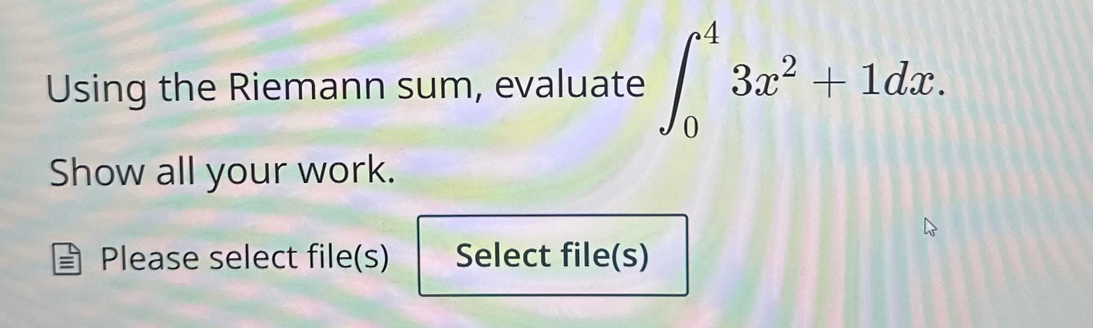 Solved Using the Riemann sum, evaluate ∫043x2+1dx ﻿Show all | Chegg.com