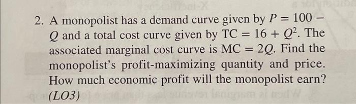 Solved 2. A monopolist has a demand curve given by P=100− Q | Chegg.com