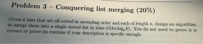 Solved Problem 3 - Conquering list merging (20\%) Given k | Chegg.com