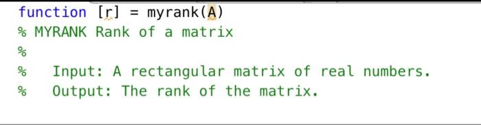 Solved function [r]= myrank (A) % MYRANK Rank of a matrix % | Chegg.com