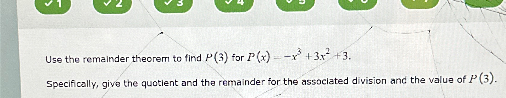 Solved Use the remainder theorem to find P(3) ﻿for | Chegg.com