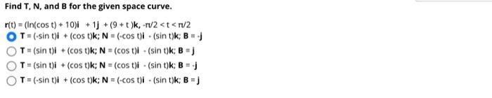 Solved Find T,N, and B for the given space curve. | Chegg.com