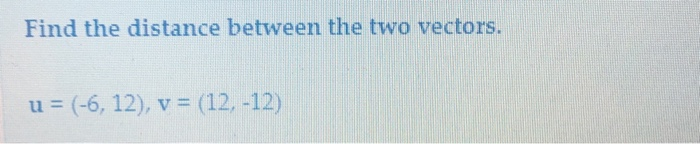 Solved Find the distance between the two vectors. u = (-6, | Chegg.com