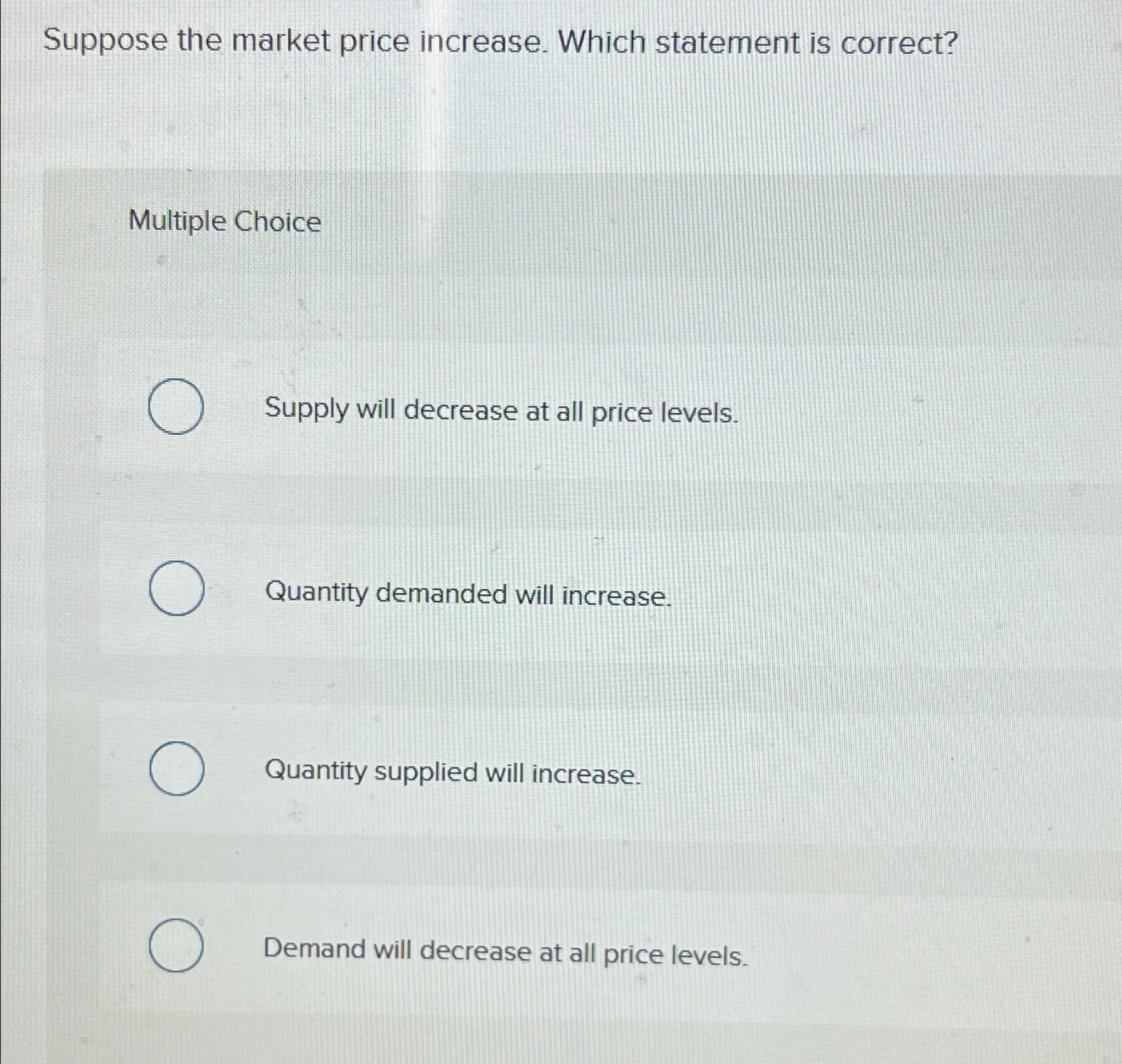 Solved Suppose the market price increase. Which statement is | Chegg.com