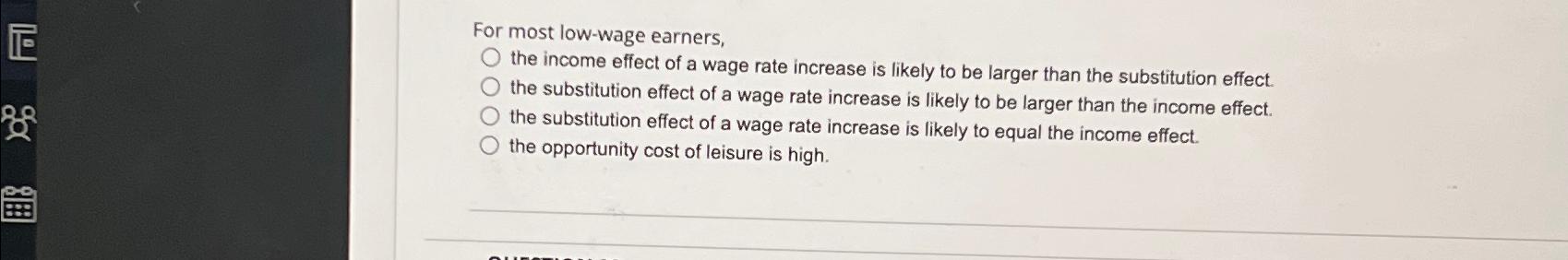 Solved For most low-wage earners, the income effect of a | Chegg.com