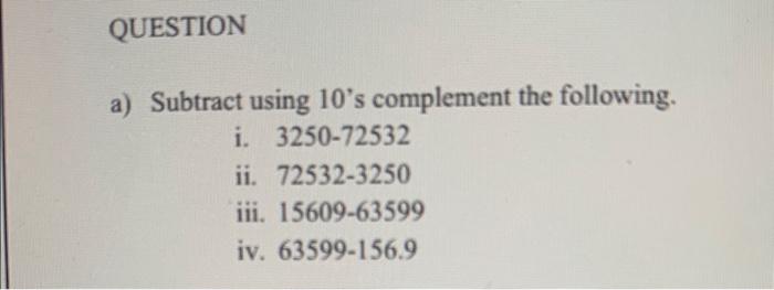 Solved a) Subtract using 10's complement the following. i. | Chegg.com