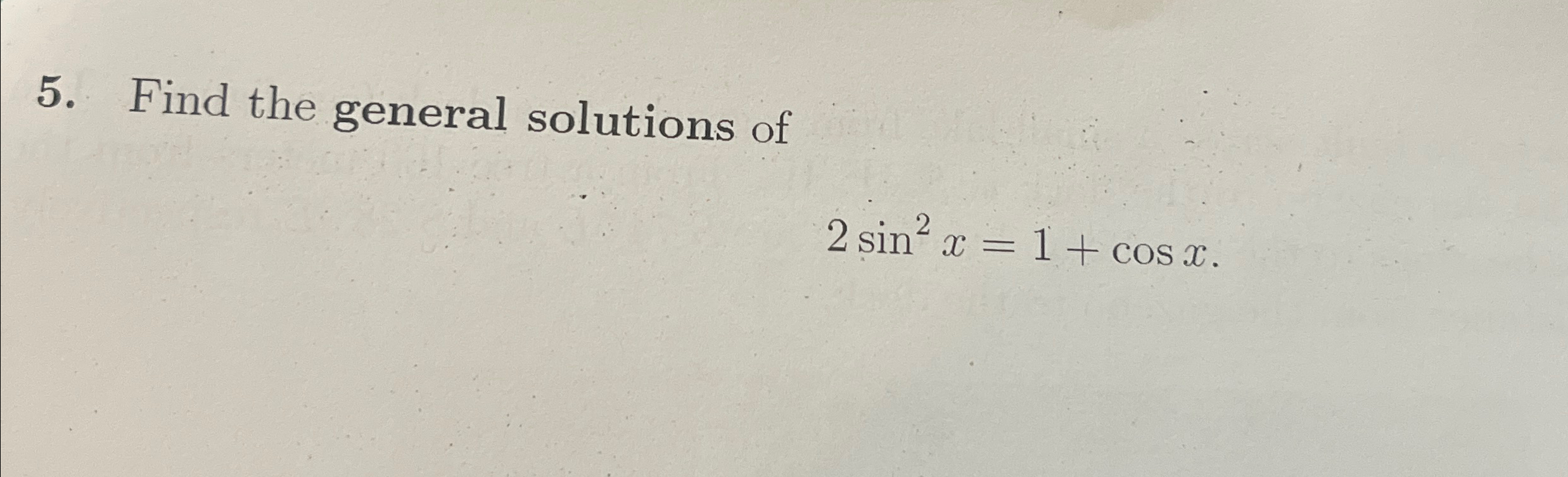 Solved Find the general solutions of2sin2x=1+cosx. | Chegg.com
