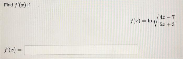 Solved Find f′(x) if f(x)=ln5x+34x−7 f′(x)=If f(x)=4ln(4+x), | Chegg.com