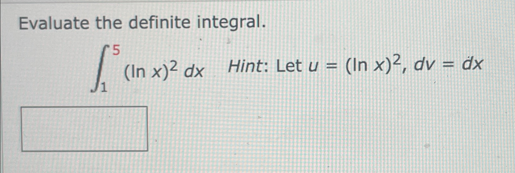 Solved Evaluate the definite integral.∫15(lnx)2dx, ﻿Hint: | Chegg.com
