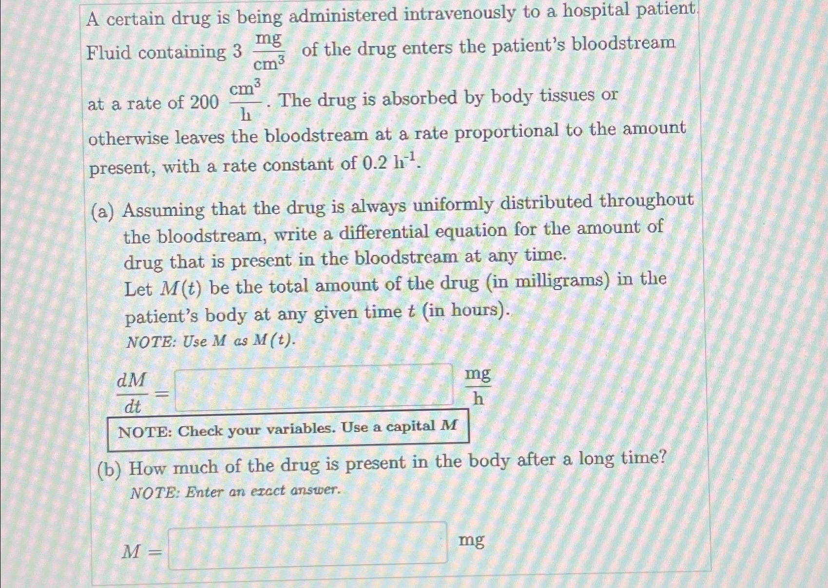 Solved A certain drug is being administered intravenously to | Chegg.com