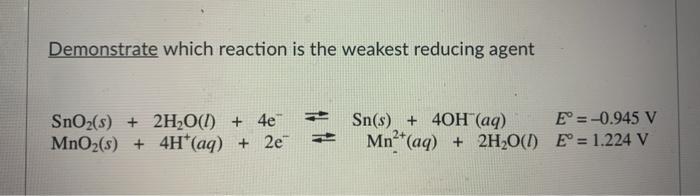 Solved Demonstrate which reaction is the weakest reducing | Chegg.com