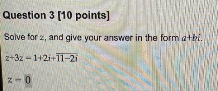 Solved Solve for z, and give your answer in the form a+bi. | Chegg.com