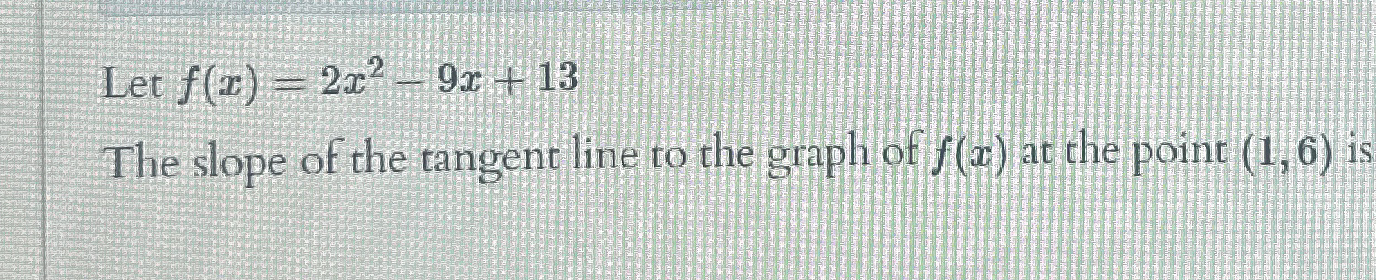 Solved Let F X 2x2 9x 13the Slope Of The Tangent Line To
