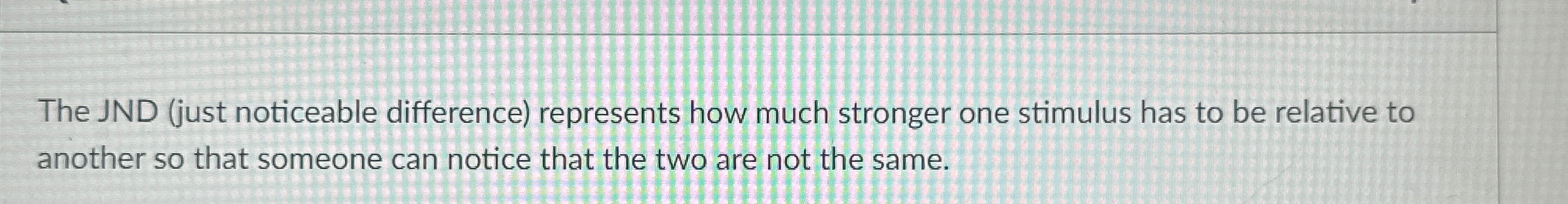 Solved The JND (just noticeable difference) ﻿represents how | Chegg.com