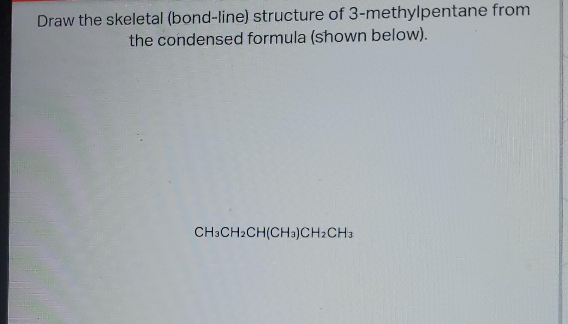 Solved Draw the skeletal (bond-line) structure of | Chegg.com