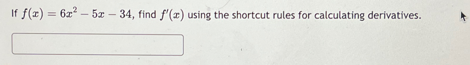 Solved If f(x)=6x2-5x-34, ﻿find f'(x) ﻿using the shortcut | Chegg.com