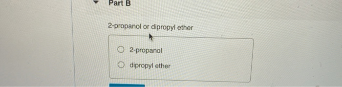 Solved Part B 2-propanol or dipropyl ether O2-propanol O | Chegg.com