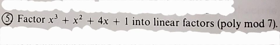 Solved (5) Factor x3+x2+4x+1 into linear factors (poly | Chegg.com