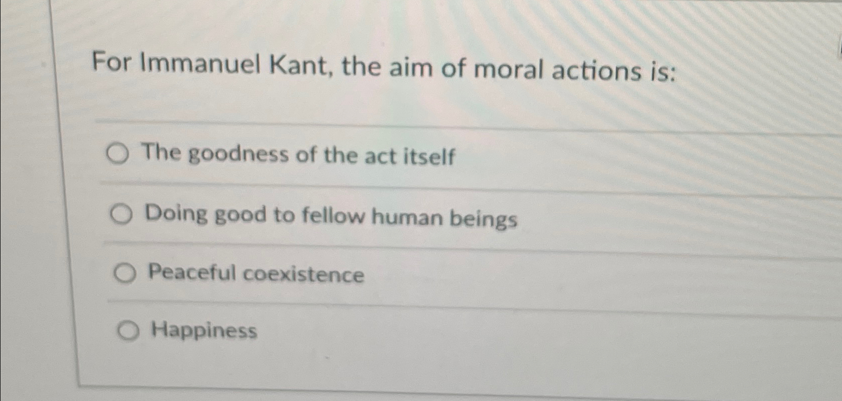 Solved For Immanuel Kant, the aim of moral actions is:The | Chegg.com
