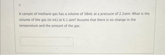 Solved A sample of methane gas has a volume of 38 mL at a | Chegg.com
