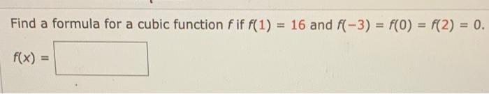 Solved Find a formula for a cubic function fif f(1) 16 and | Chegg.com