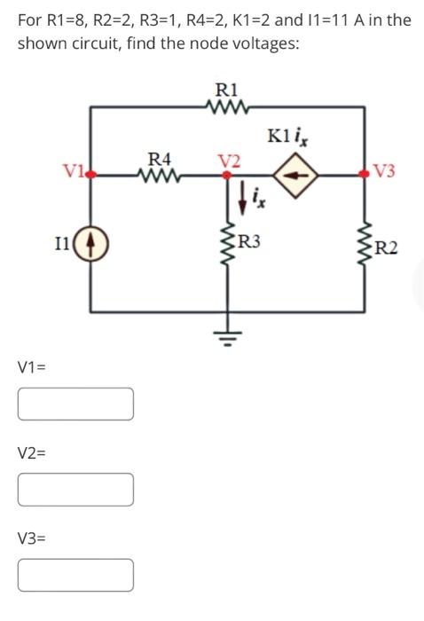 Solved For R1=8, R2=2, R3=1, R4=2, K1=2 and 11=11 A in the | Chegg.com