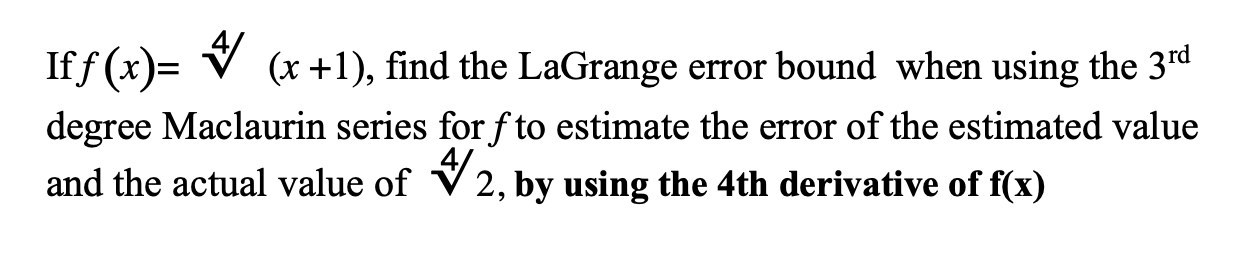 Solved If f(x)=∜ (x+1), ﻿find the LaGrange error bound when | Chegg.com