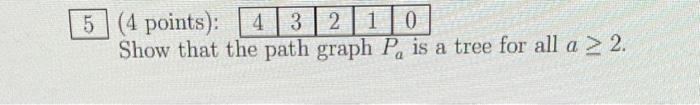 Solved 5 (4 points): Show that the path graph Pa is a tree | Chegg.com