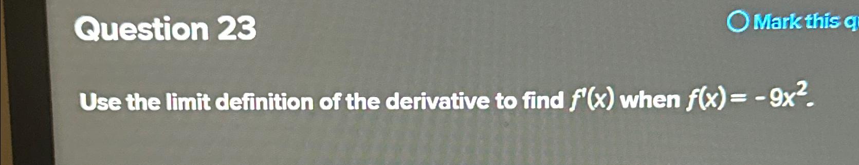 Solved Use the limit definition of the derivative to find | Chegg.com