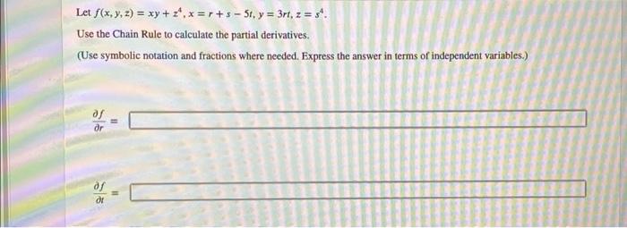 Solved Let f(x,y,z)=xy+z4,x=r+s−5t,y=3rt,z=s4. Use the Chain | Chegg.com