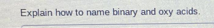 Solved Explain how to name binary and oxy acids. | Chegg.com