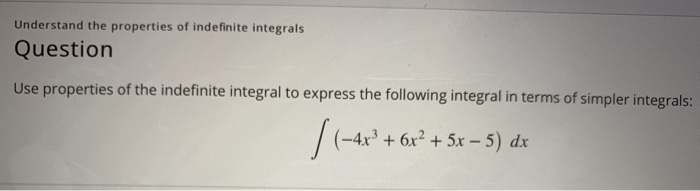 Solved Understand the properties of indefinite integrals | Chegg.com