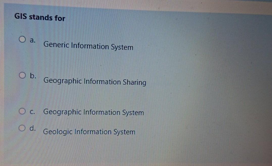 Solved GIS stands for O a. Generic Information System O b. | Chegg.com