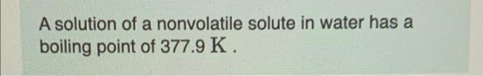 Solved A solution of a nonvolatile solute in water has a | Chegg.com