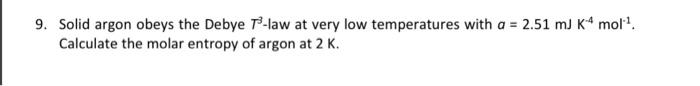 Solved 9. Solid argon obeys the Debye T3-law at very low | Chegg.com