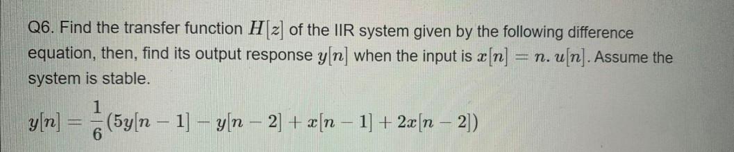 Solved Q6. Find the transfer function H[z] of the IIR system | Chegg.com