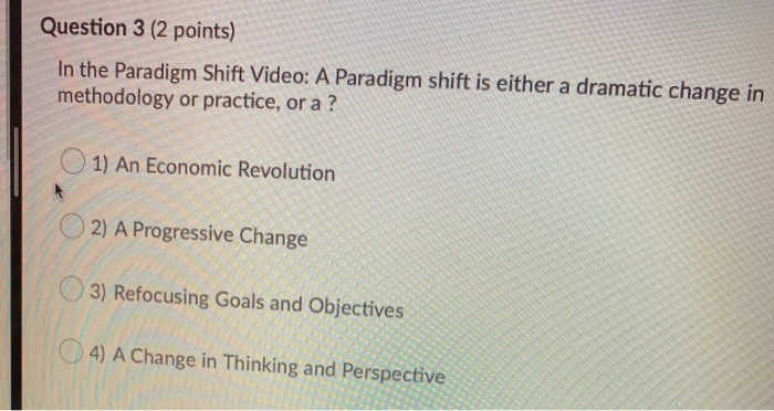 Solved Question 3 (2 points) In the Paradigm Shift Video: A | Chegg.com