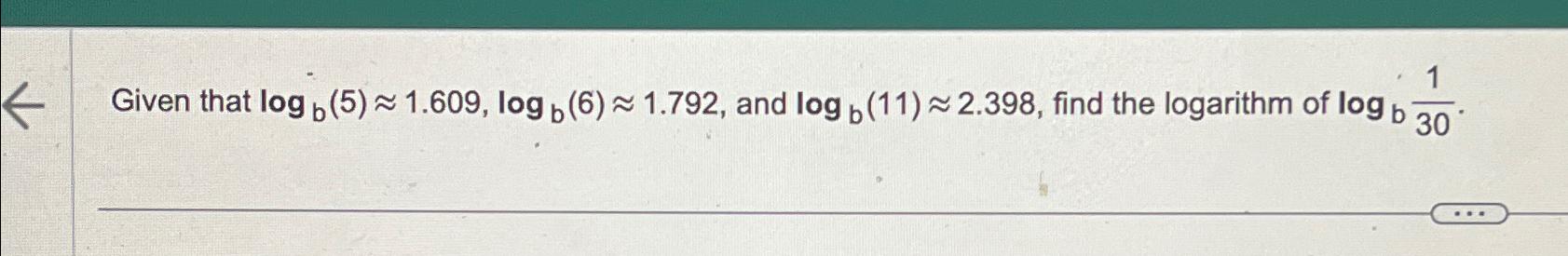Solved Given that logb(5)~~1.609,logb(6)~~1.792, ﻿and | Chegg.com