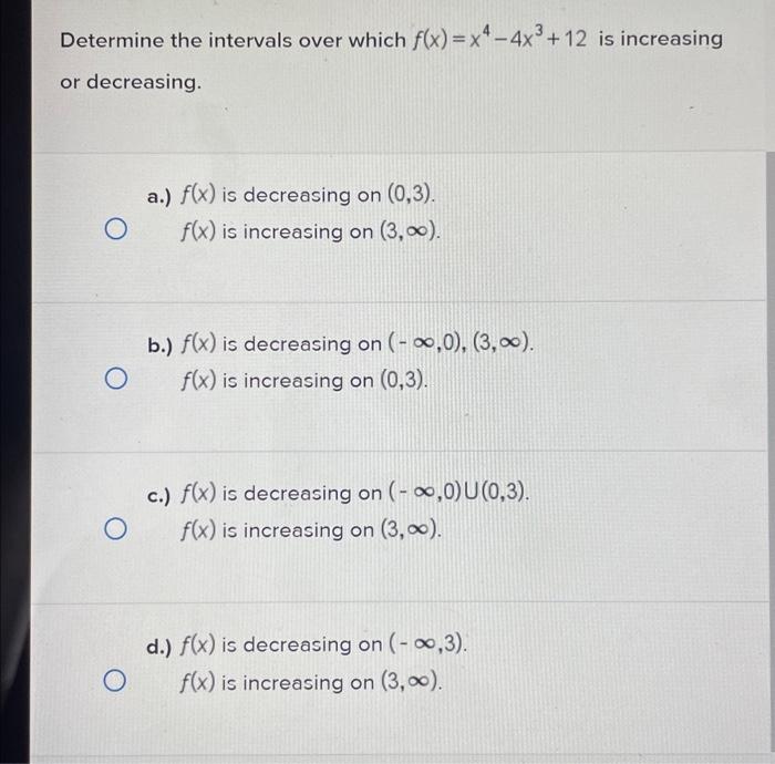 Solved Determine the intervals over which f(x)=x4−4x3+12 is | Chegg.com
