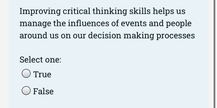 Solved Improving critical thinking skills helps us manage | Chegg.com