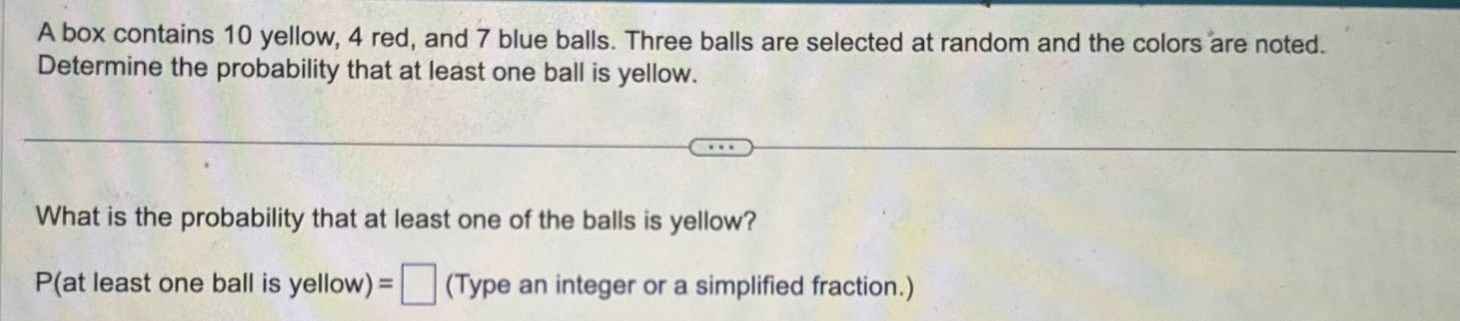 Solved by an EXPERT A box contains 10 ﻿yellow, 4 ﻿red, and 7 ﻿blue balls. | Chegg.com