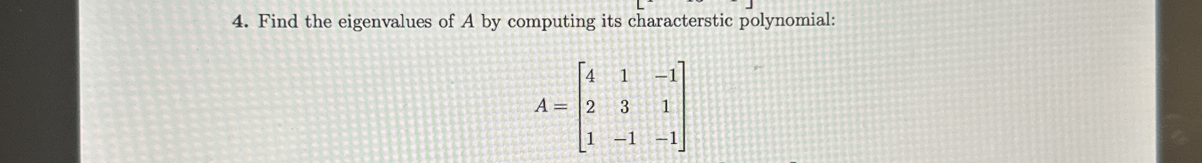 Solved Find the eigenvalues of A ﻿by computing its | Chegg.com