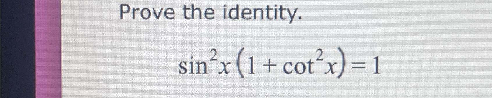 Solved Prove the identity.sin2x(1+cot2x)=1 | Chegg.com