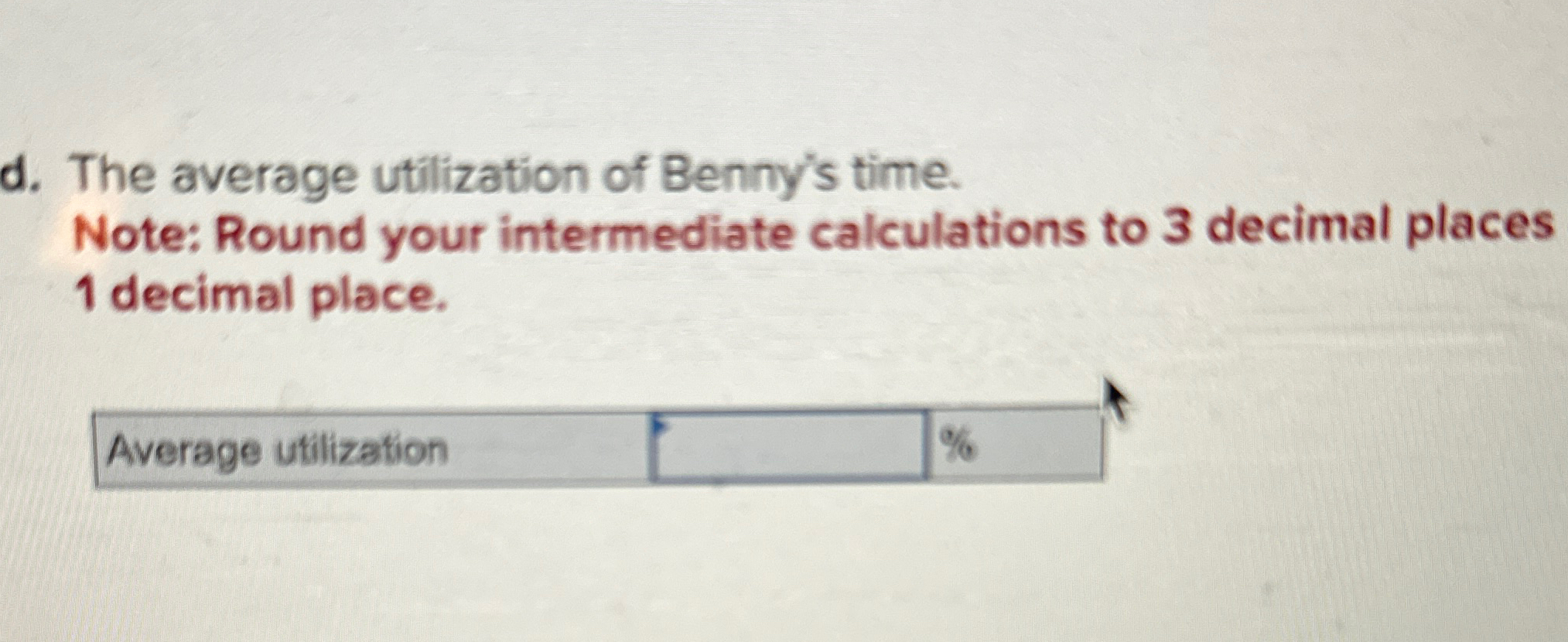 Solved d. ﻿The average utilization of Benny's time.Note: | Chegg.com