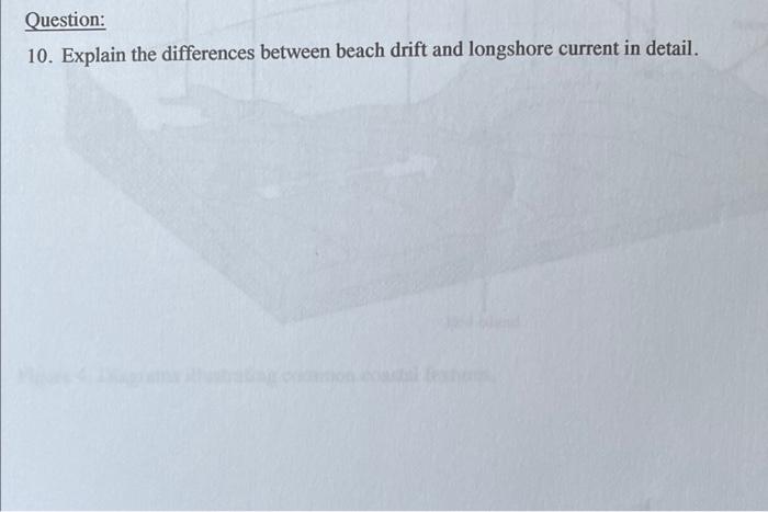 Solved 10. Explain the differences between beach drift and | Chegg.com