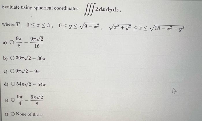 Solved Evaluate using spherical coordinates: ∭2 dx dy dz, | Chegg.com