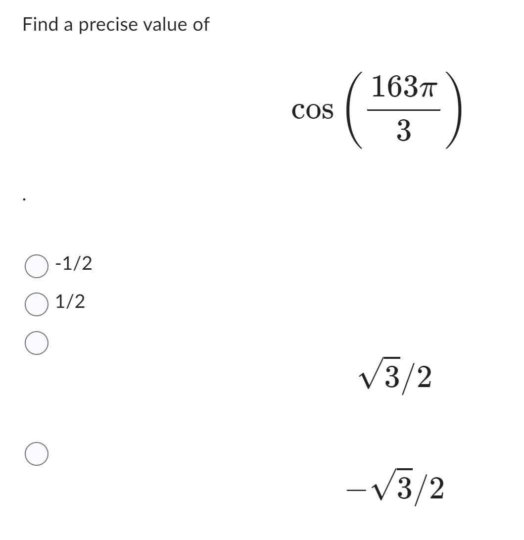 Solved Find a precise value ofcos(163π3)-1212322-322 | Chegg.com