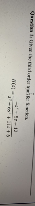 Solved Question 1: Given the third order transfer function. | Chegg.com