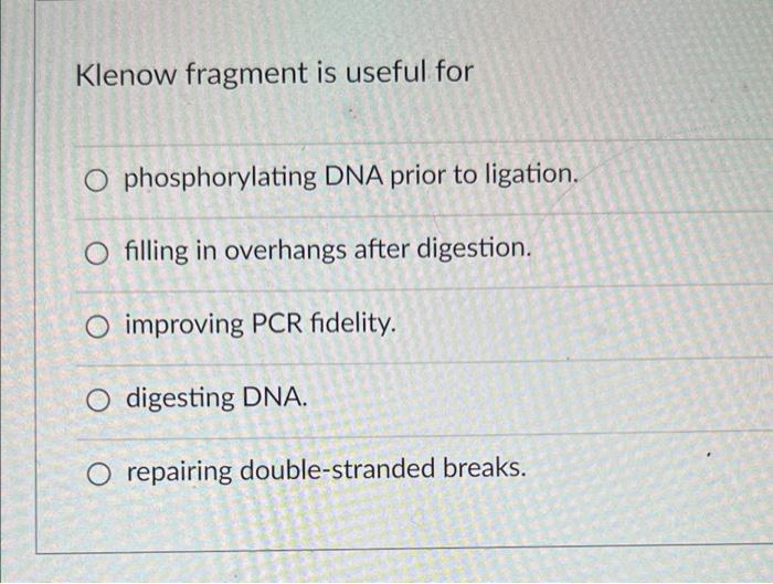 Solved Klenow fragment is useful for O phosphorylating DNA | Chegg.com
